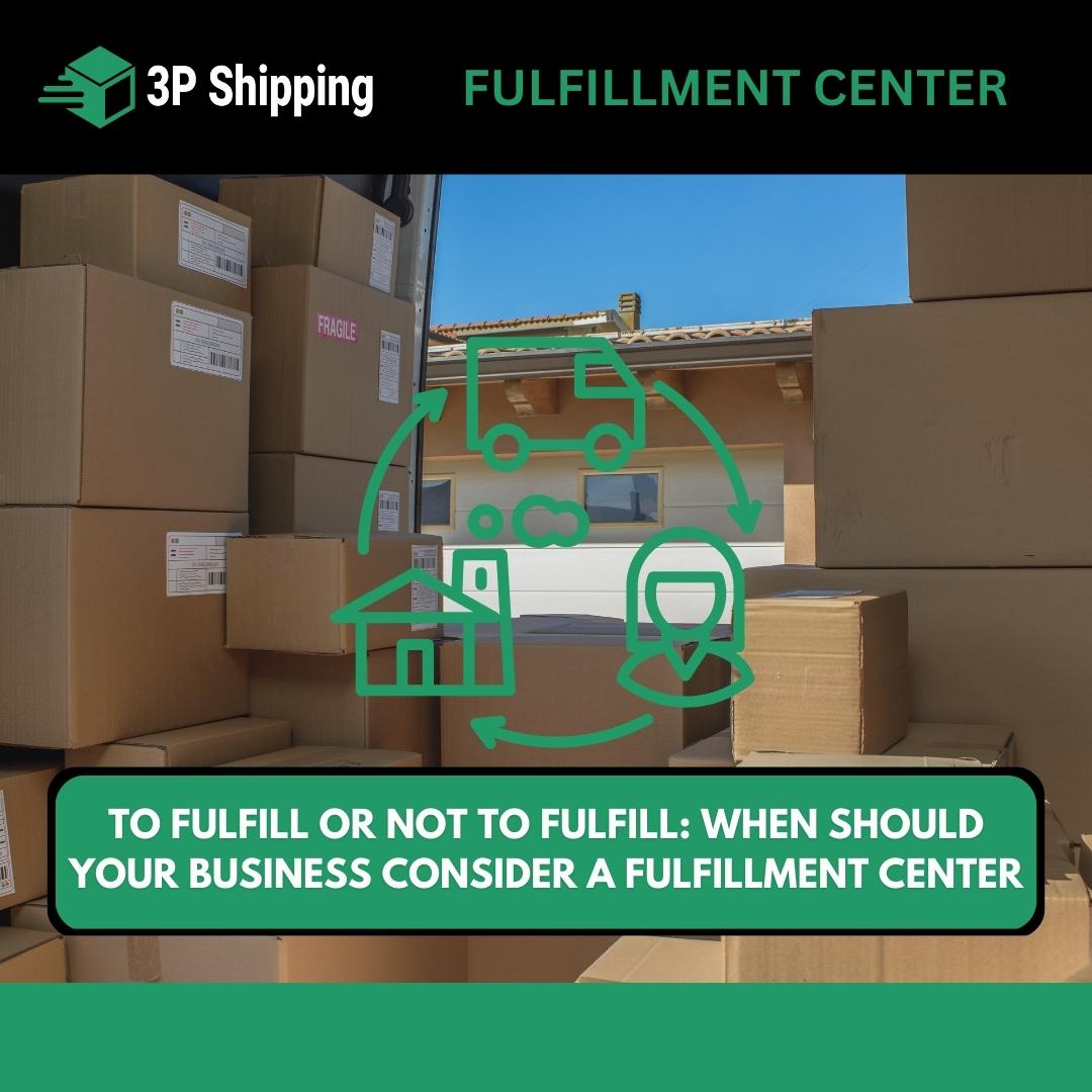When Should You Consider a Fulfillment Center? -3P Shipping